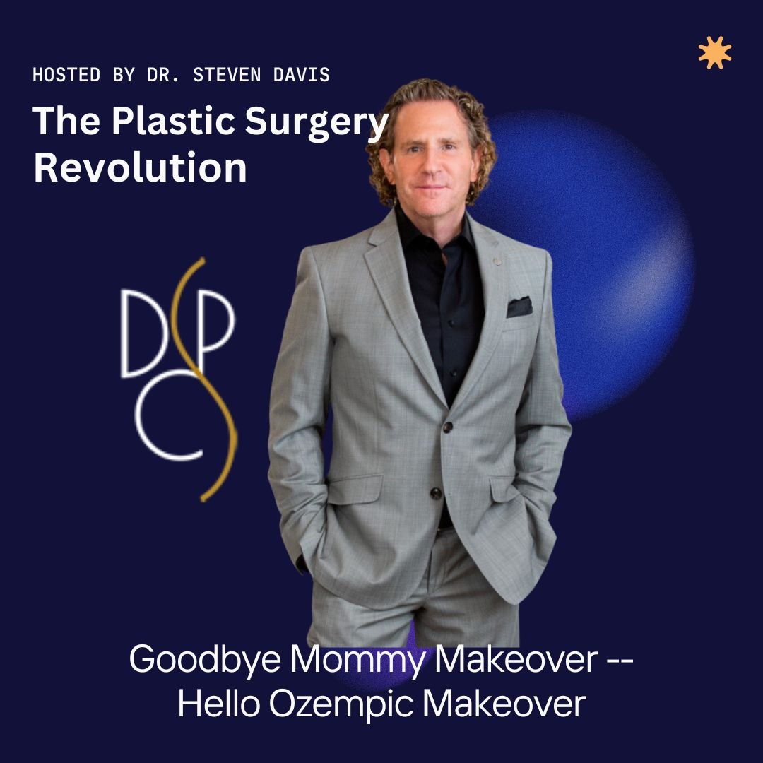 Goodbye Mommy Makeover - Hello Ozempic Makeover - Dr. Steven Davis